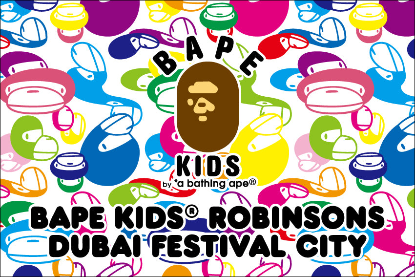 BAPE KIDS® ROBINSONS DUBAI FESTIVAL CITY | bape.com